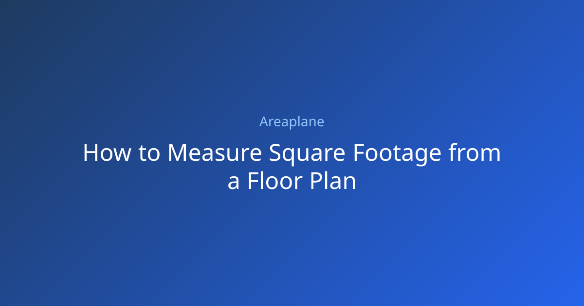How to Measure Square Footage from a Floor Plan | Areaplane